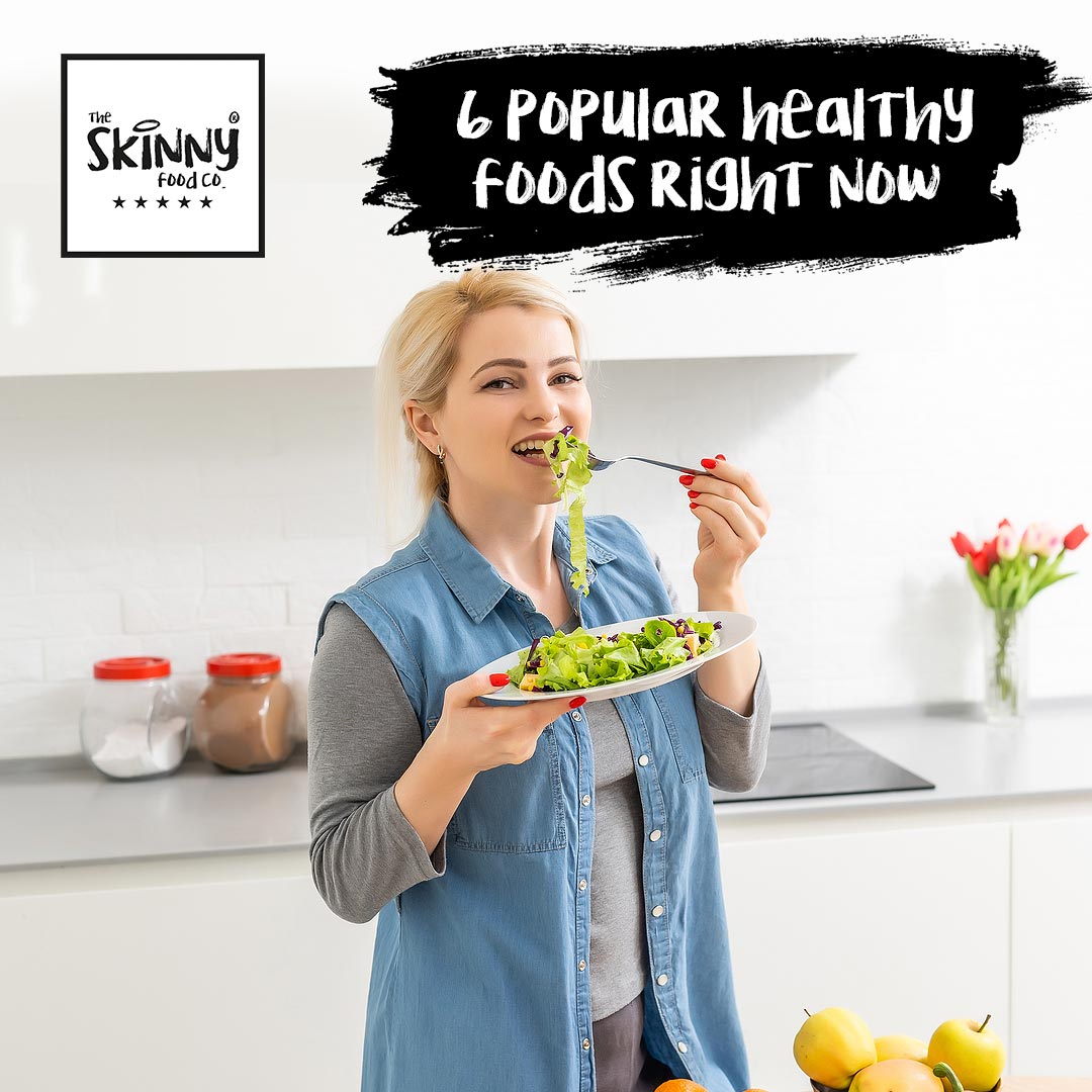 BLOG - 6 HEALTHY FOODS THAT ARE ALL THE RAGE RIGHT NOW – theskinnyfoodco